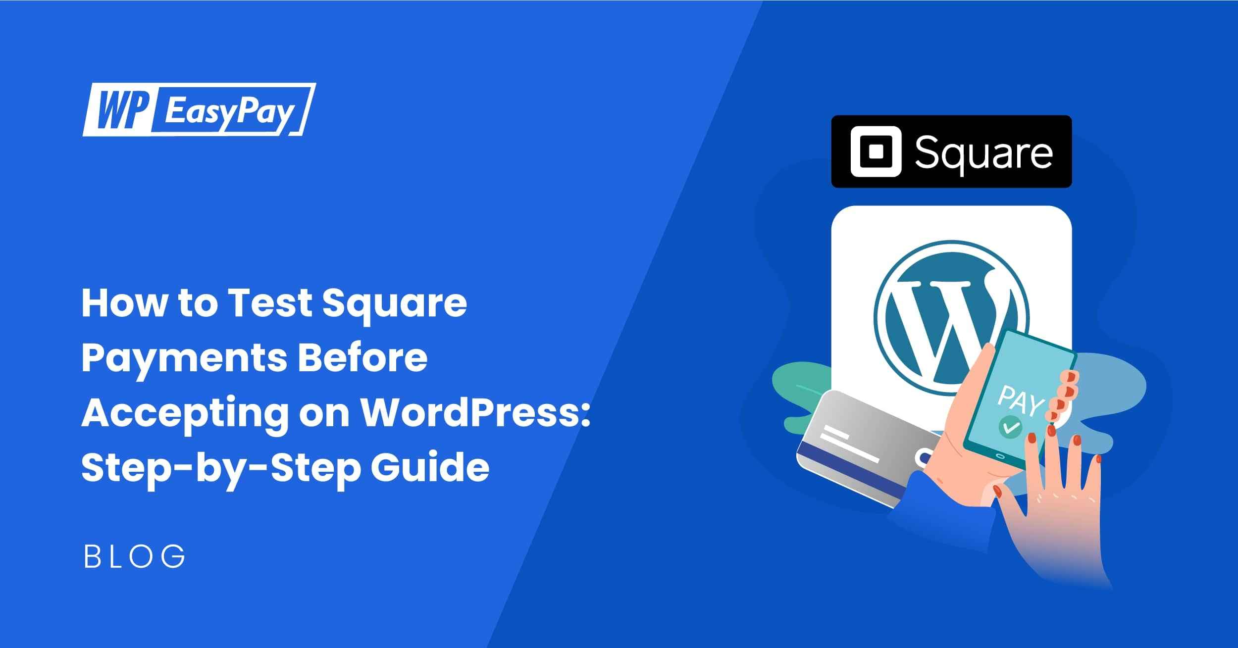 How to Test Square Payments: A Complete Step-by-Step Guide - WP EasyPay